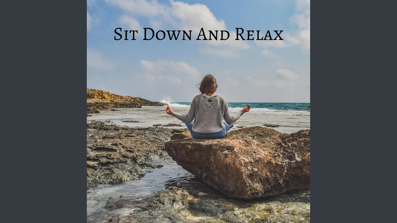 Sit Down And Relax - YouTube