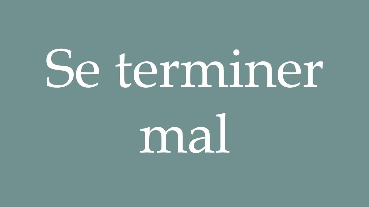 How to Pronounce ''Se terminer mal'' (End badly) Correctly in French ...
