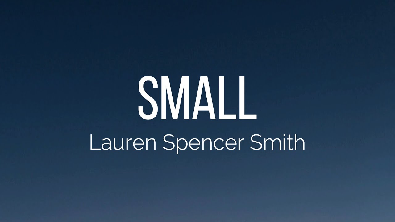Lauren Spencer Smith - small (Lyrics) - YouTube