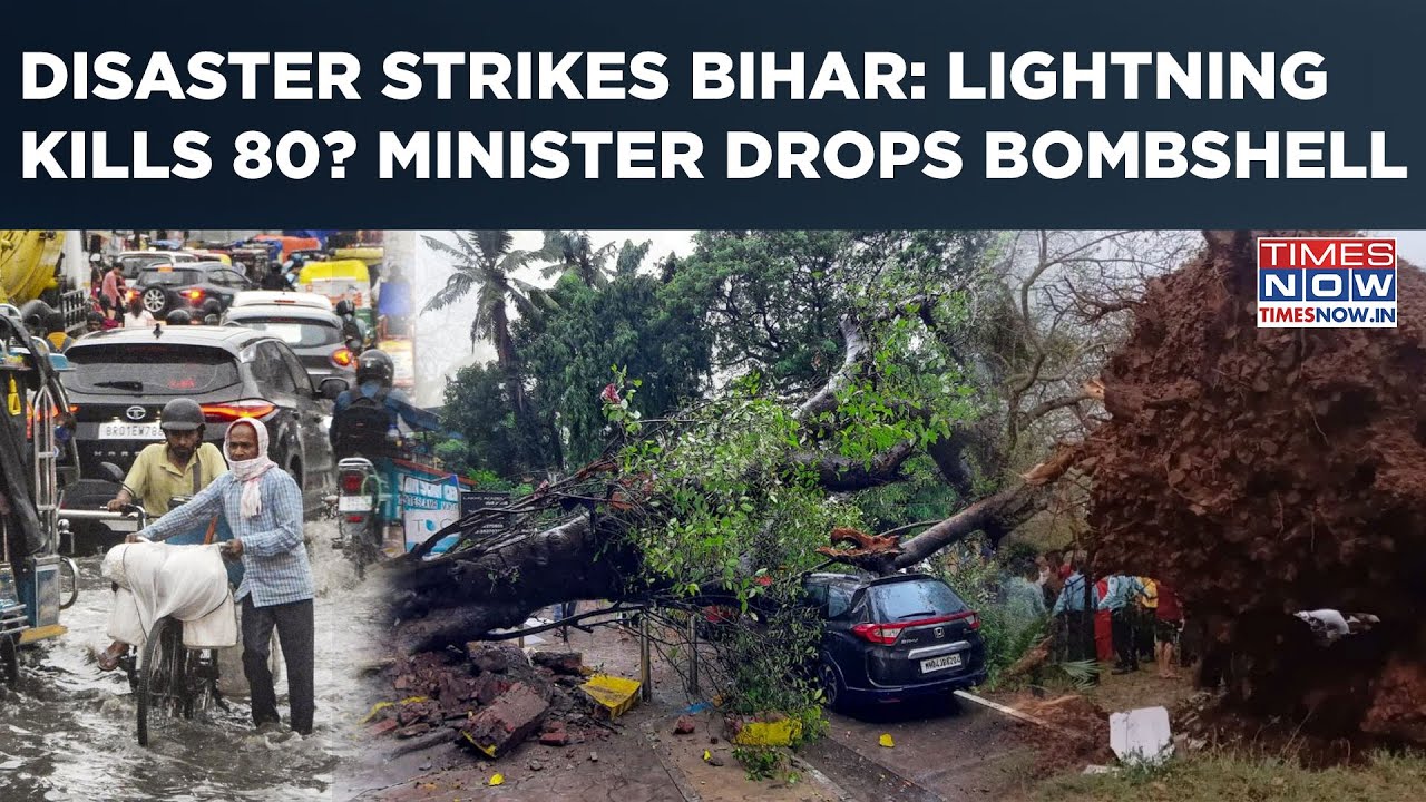 Bihar Horror: 80 Killed By Lightning? Nitish's Minister Drops Bombshell ...