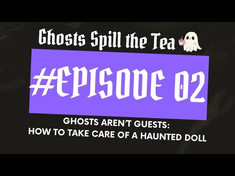 Ghosts Spill the Tea, Episode 2: Ghosts Aren't Guests, How to Take Care ...