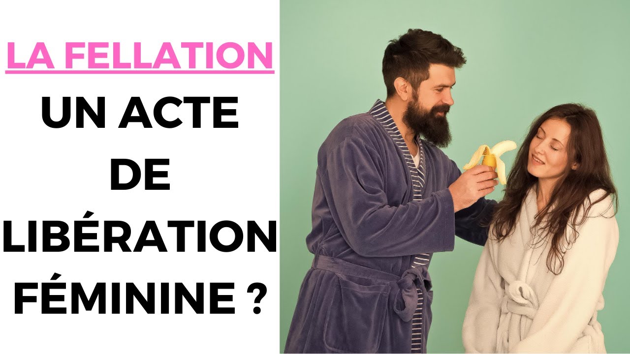 La Fellation Rabaisse-t-elle la Femme ? - YouTube