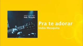 INDIO MESQUITA - Pra te adorar ft. Paulo Cesar (Grupo Logos) Chords ...