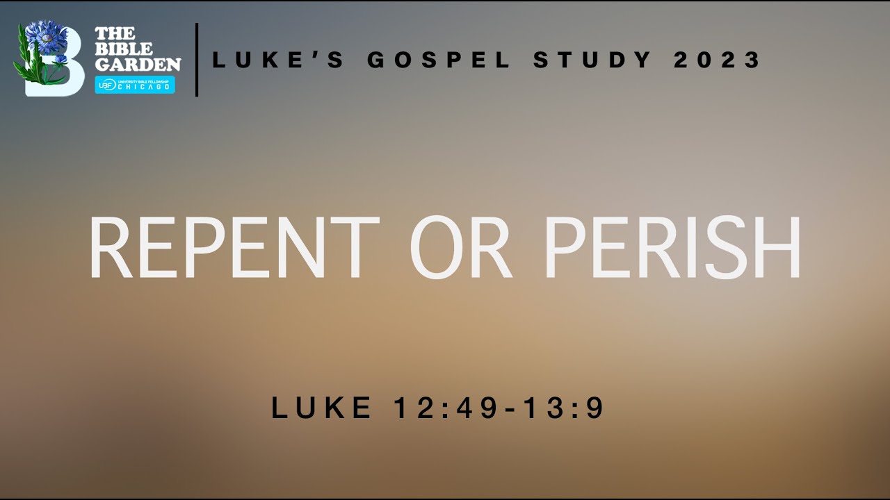 Repent or Perish / Luke 12:49-13:9 / Chicago UBF / Sunday Message - YouTube