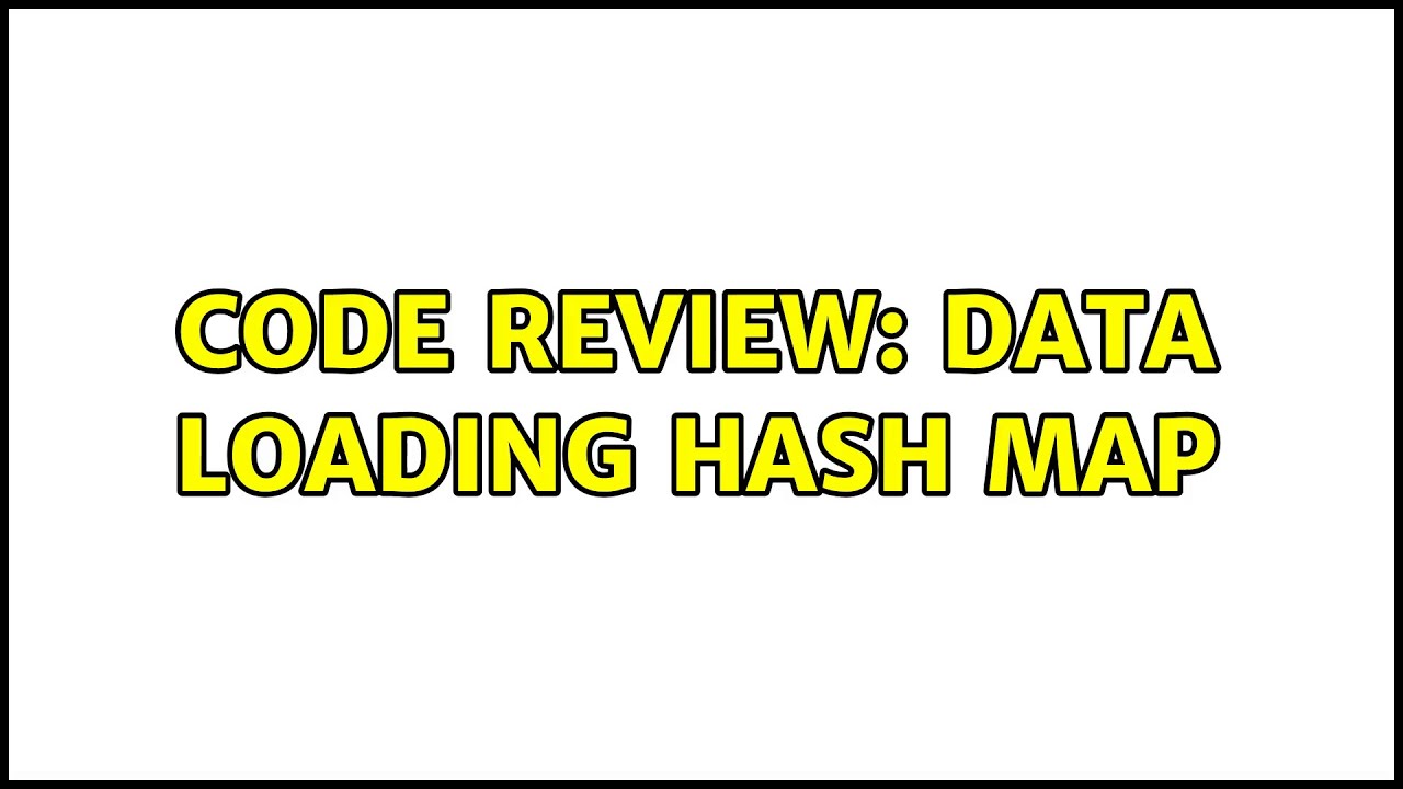 Code Review: Data loading Hash Map (2 Solutions!!) - YouTube