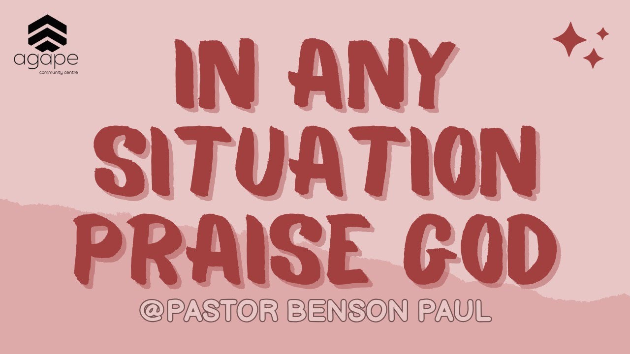 In Any Situation Praise God | Pr Benson Paul - YouTube