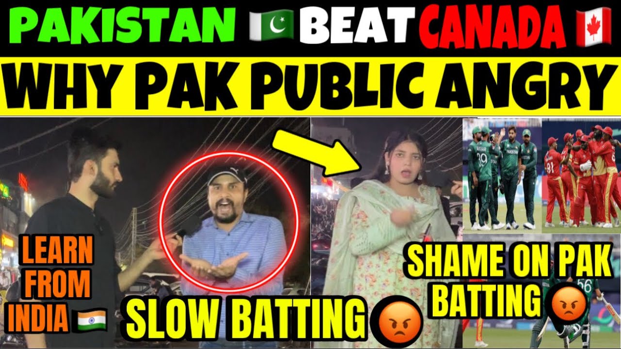 PAKISTAN 🇵🇰 BEAT CANADA 🇨🇦 | PAK PUBLIC ANGRY REACTION | SLOW & POOR ...