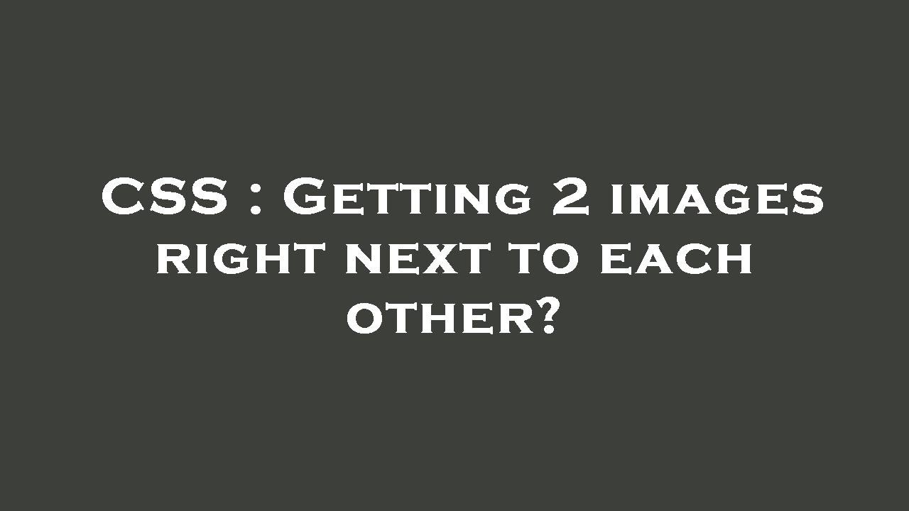 CSS : Getting 2 images right next to each other? - YouTube