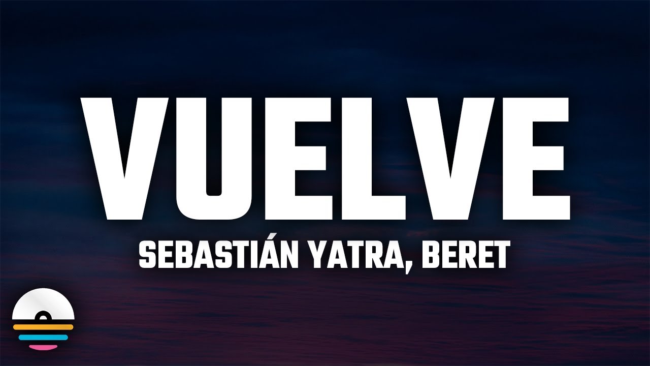 Sebastián Yatra, Beret - Vuelve (Letra/Lyrics) - YouTube