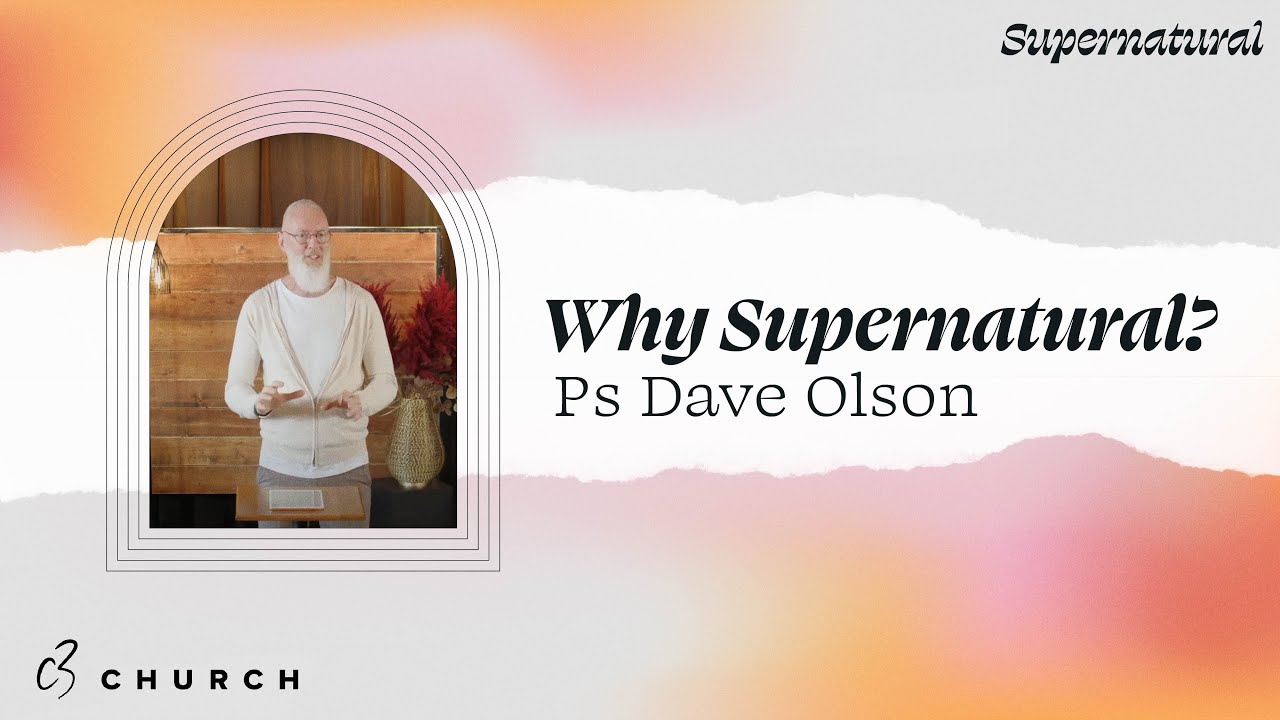 "Why Supernatural?" // Ps. Dave Olson // Live from Kelowna - YouTube