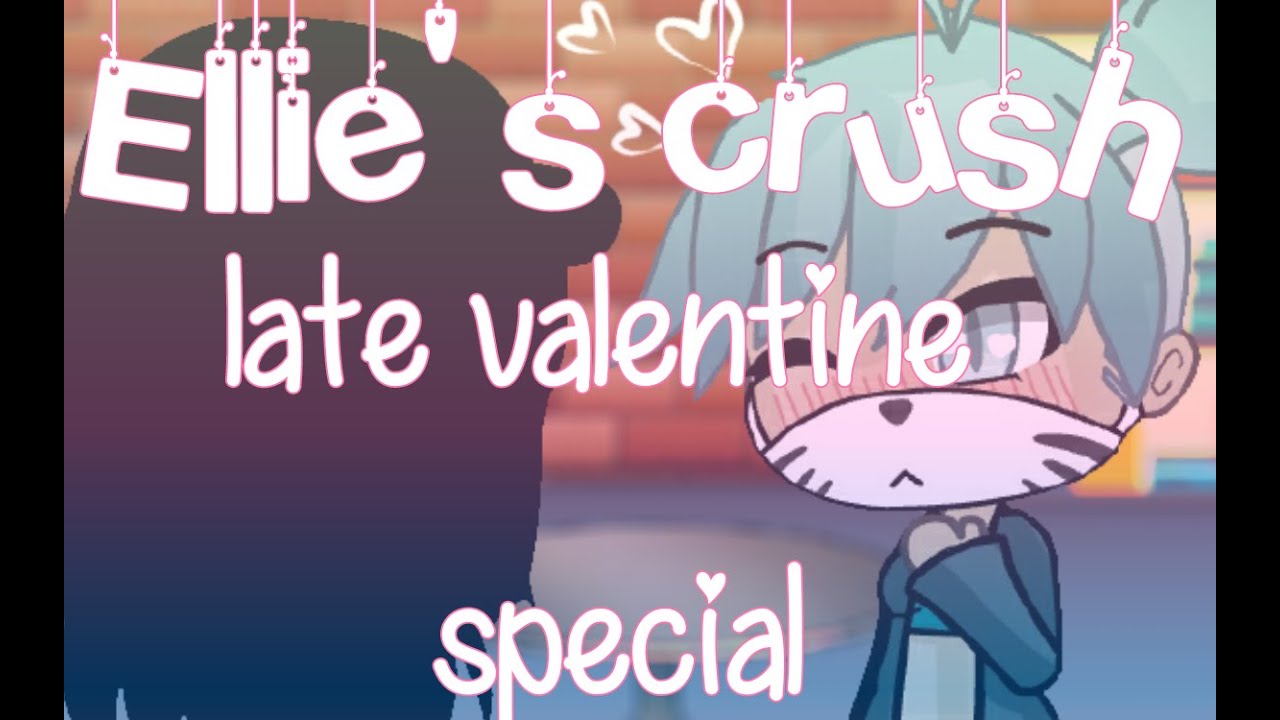 Ellie's crush |Late valentine special| - YouTube
