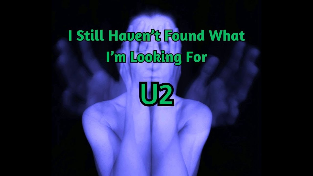 I Still Haven't Found What I'm Looking For by U2 with lyrics STORY VID ...