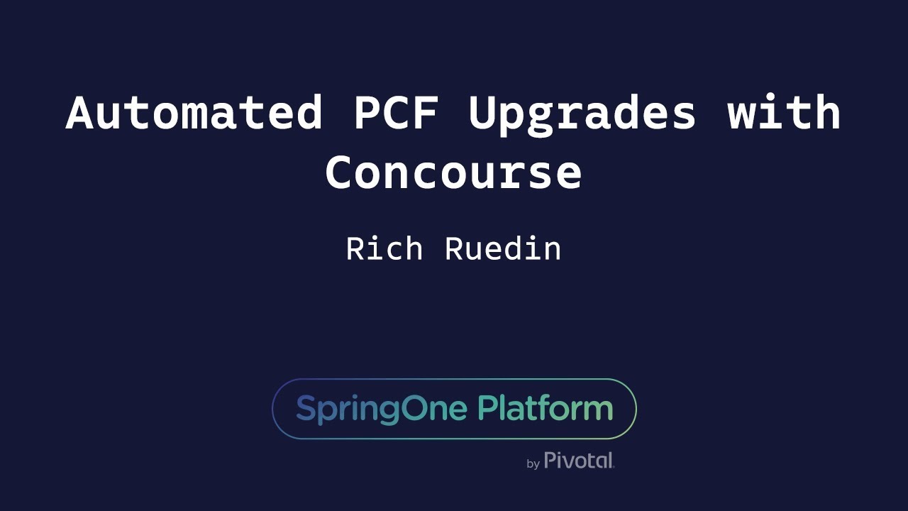 Automated PCF Upgrades with Concourse - Rich Ruedin, Express Scripts ...