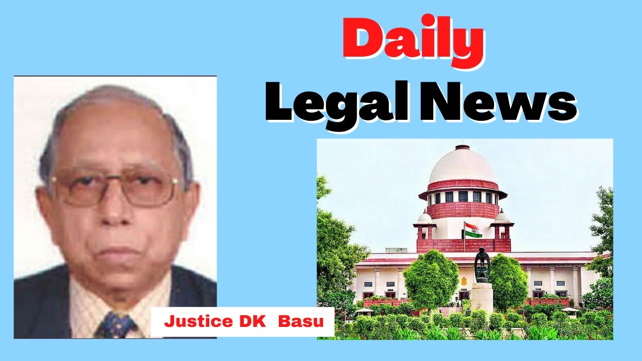 Justice DK Basu passed away | Daily News 1 | Supreme Court updates ...