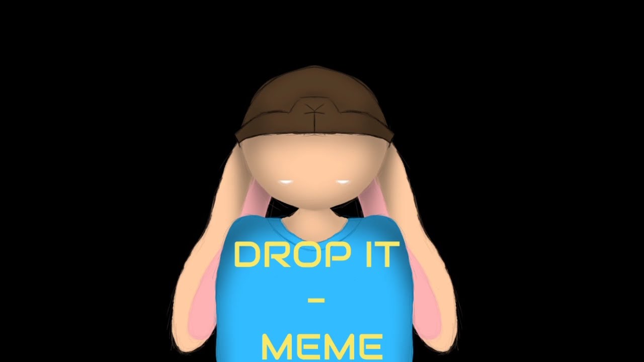 DROP IT - ♡MEME♡ - YouTube