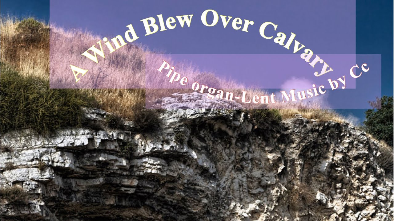 A Wind Blew Over Calvary - Lent- pipe organ music by Cc - YouTube