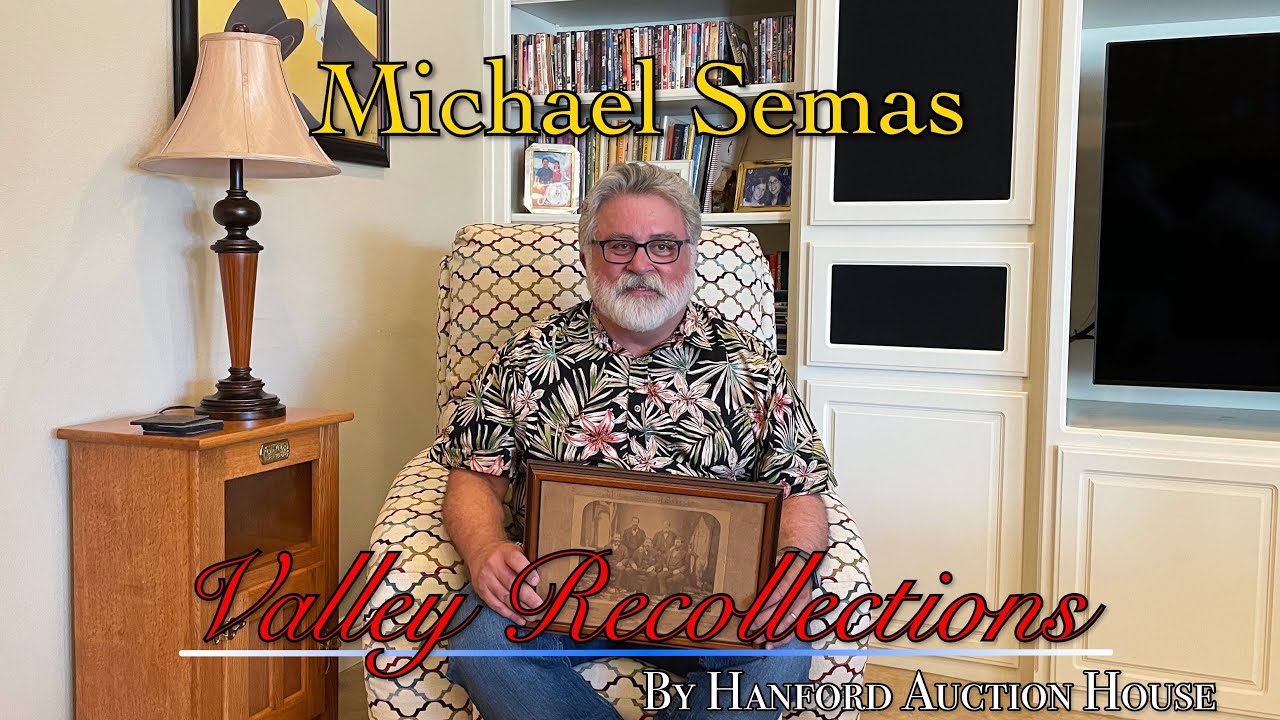 Valley Recollections Interview with Michael Semas By Hanford Auction ...