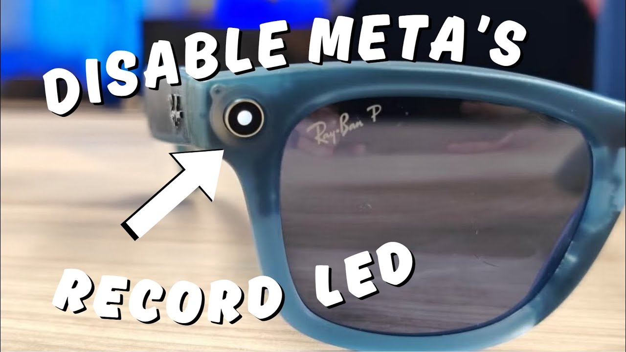 How to Disable the Ray-Ban Meta Gen1\Gen2\HSTN LED Recording Light ...