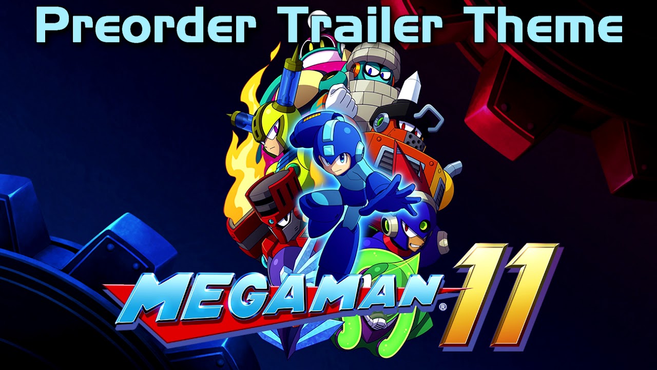 Mega Man 11 OST - FULL Pre-Order Trailer Theme [Extended] (100% CLEAN ...