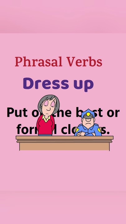 Phrasal Verb Dress up which means to put on formal clothes. # ...