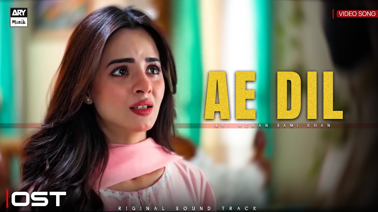 AE DIL - OST | VIDEO SONG | AZAAN SAMI KHAN & ANNURAL KHALID | KOMAL MEER | ARY MUSIK - YouTube