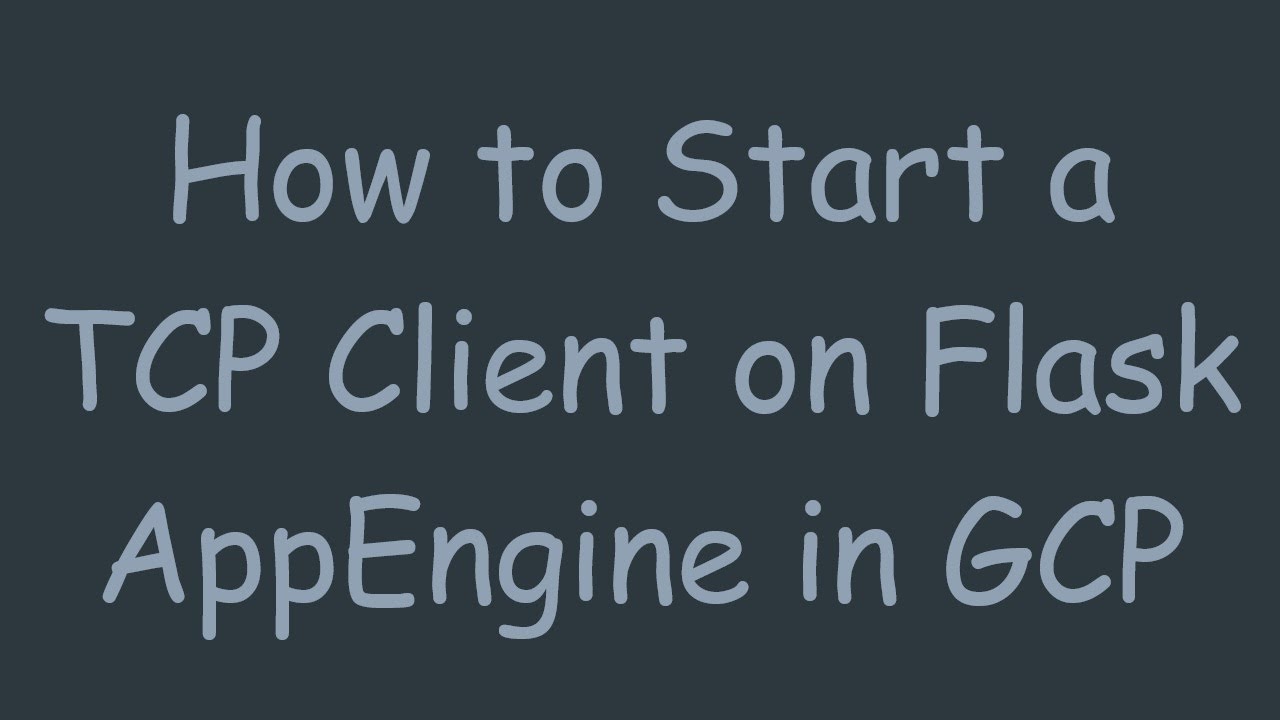 How to Start a TCP Client on Flask AppEngine in GCP - YouTube
