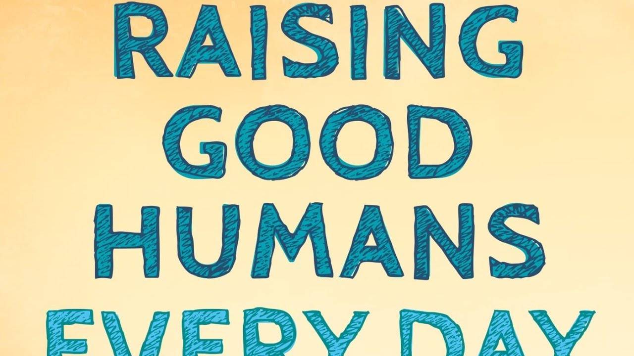 Raising Good Humans Every Day: 50 Simple Ways to Press Pause, Stay ...