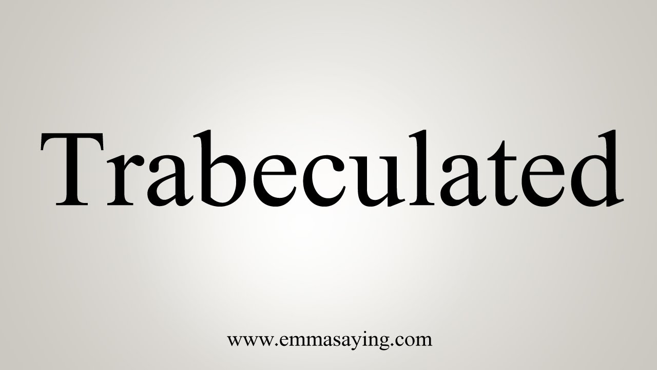 How To Say Trabeculated - YouTube