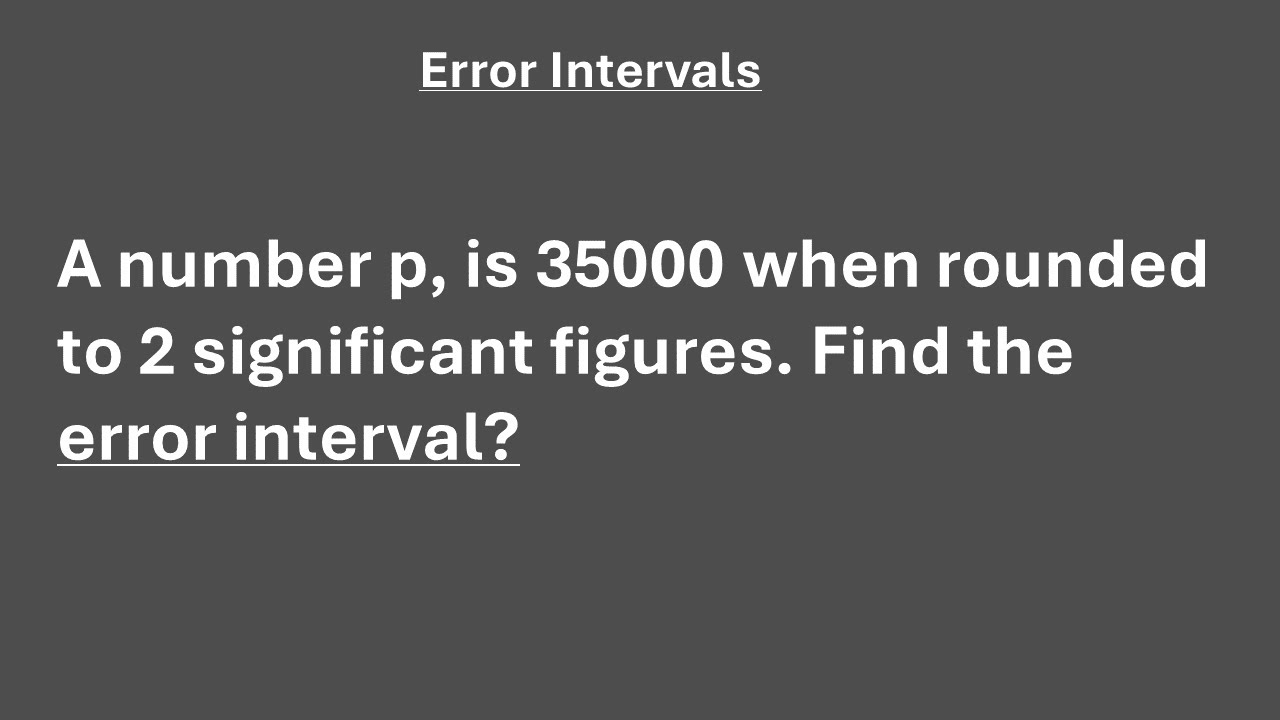 p=35000 when rounded to 2 sig. fig. Find the error interval? - YouTube