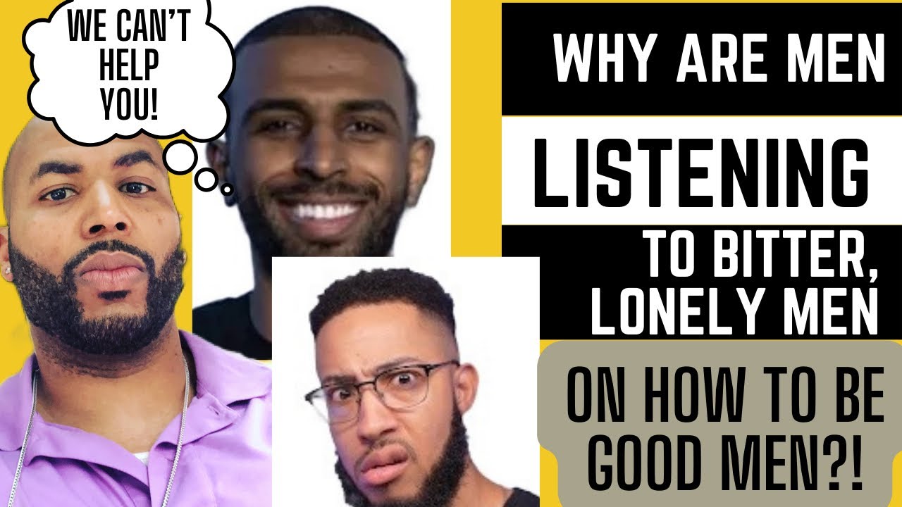 Why Are Men Listening To Bitter, Broken, Lonely Men On How To Be Good ...