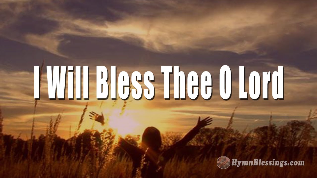 "I Will Bless Thee O Lord" Projection Ready Hymns - YouTube