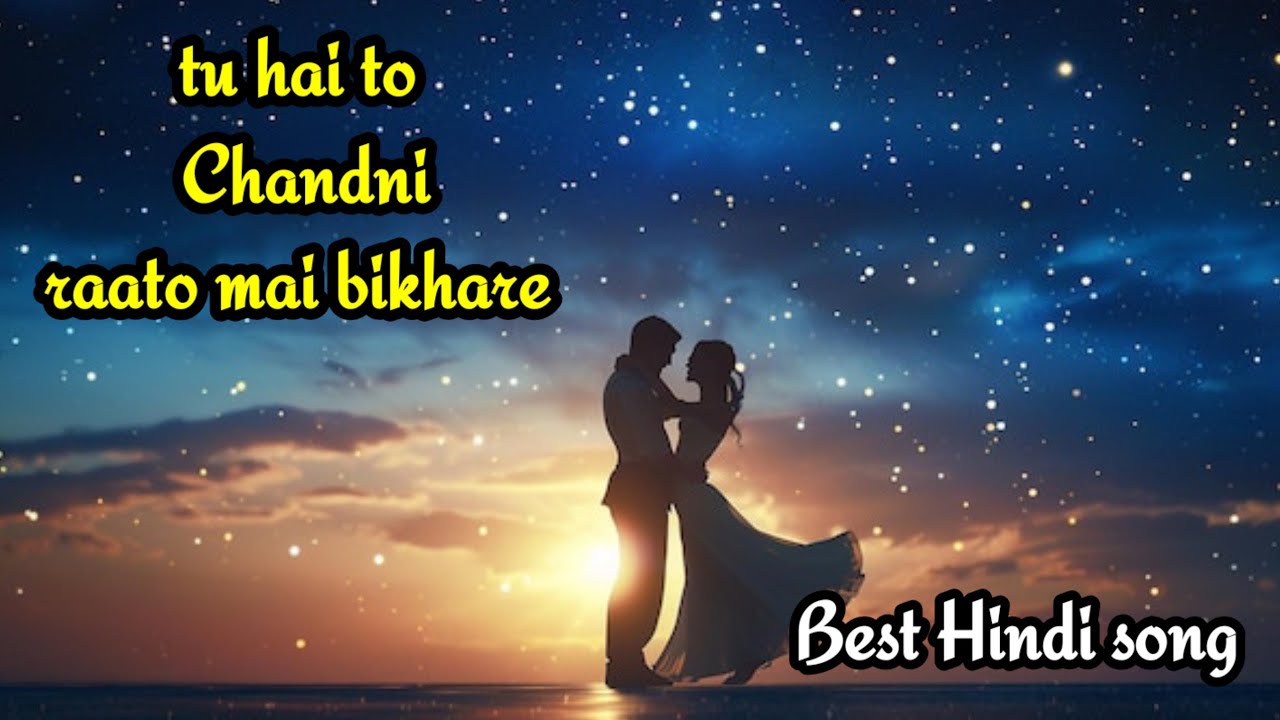 tu hai to Chandniraato mai bikhare || Best Hindi Song || - YouTube