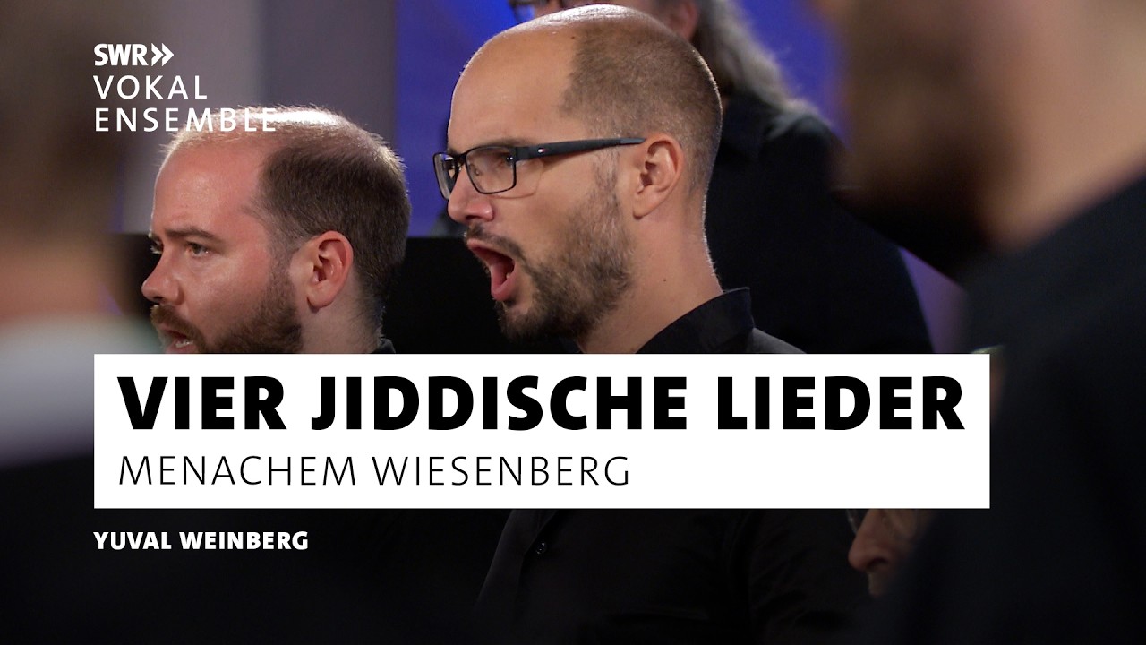 Wiesenberg - Vier jiddische Lieder | Yuval Weinberg | SWR Vokalensemble - YouTube