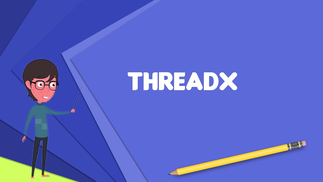 What is ThreadX? Explain ThreadX, Define ThreadX, Meaning of ThreadX ...
