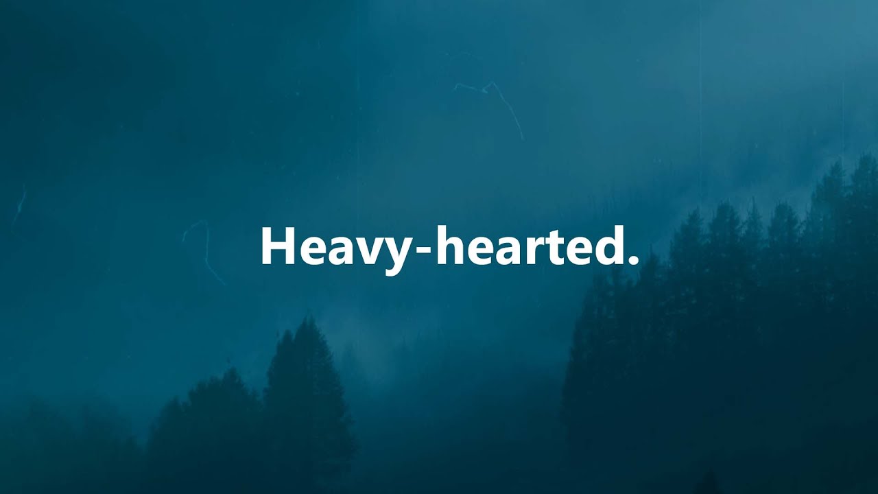 Heavy-hearted. - YouTube