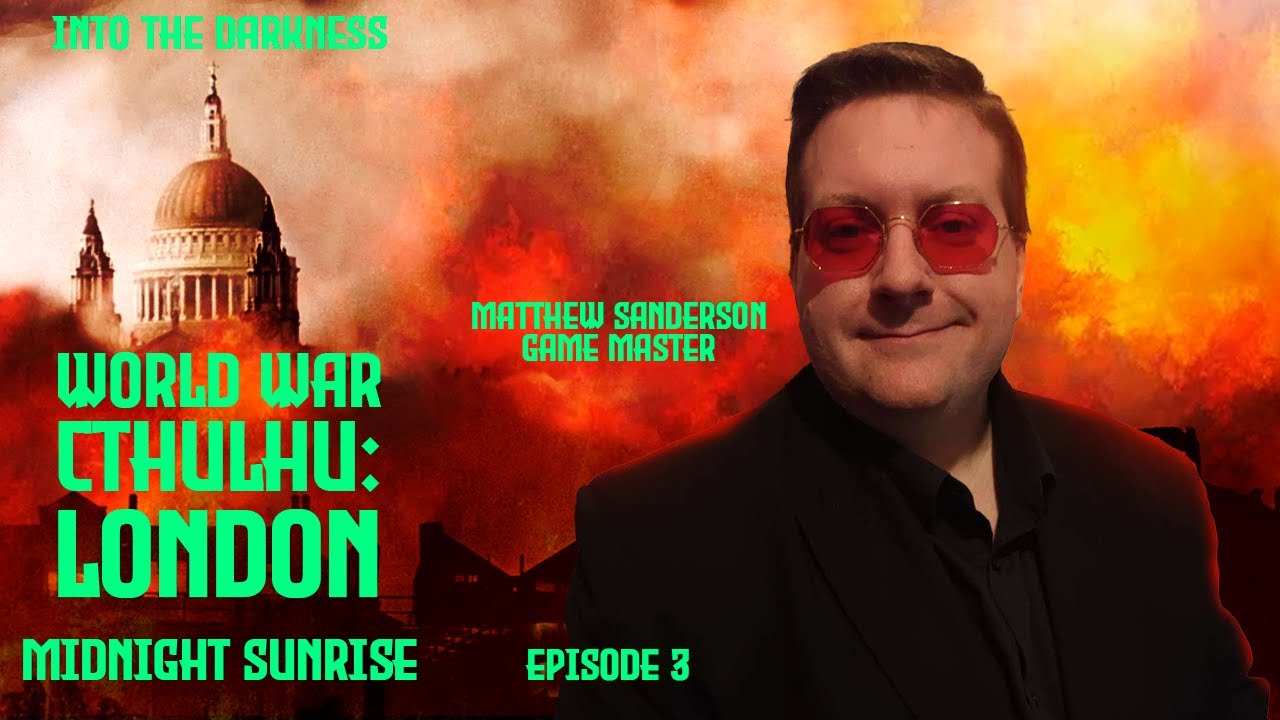World War Cthulhu: London: Version 1, Episode 3 - Midnight Sunrise ...