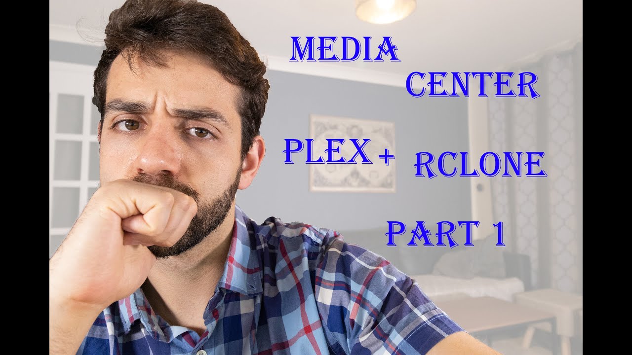 Unlimited space for your Plex using Rclone to connect to your Cloud (Google Drive) – Part 1 ...