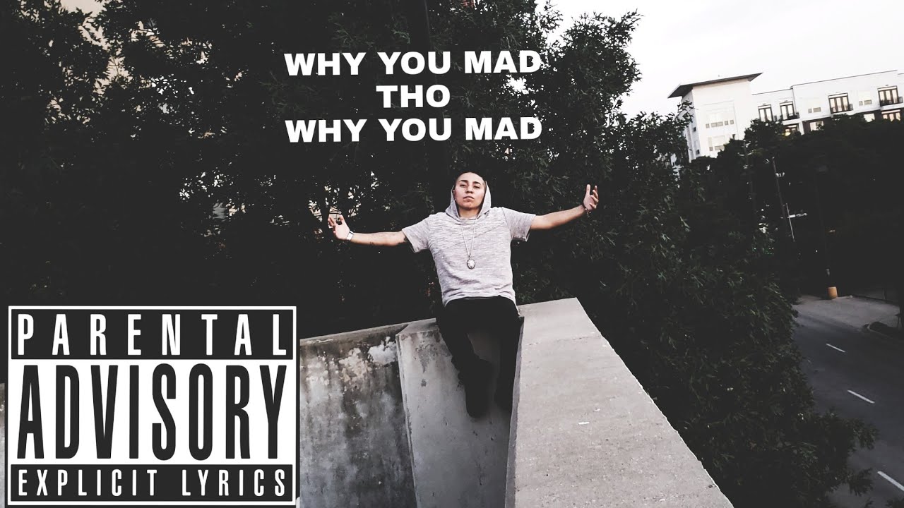 WHY You Mad Tho WHY You Mad - YouTube