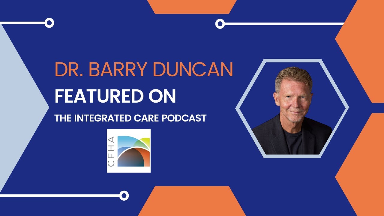 Dr. Barry Duncan Featured on the Integrated Care Podcast | Measurement ...