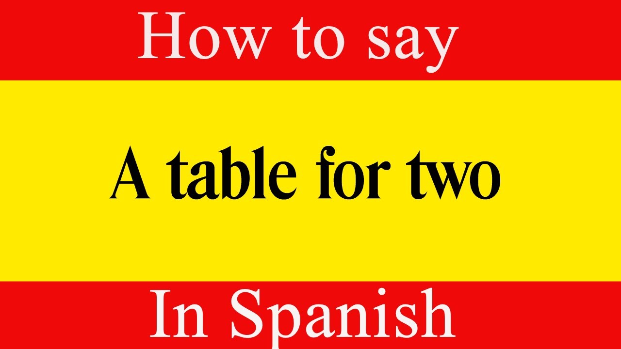 Learn Spanish How To Say A Table For Two In Spanish Learn Spanish