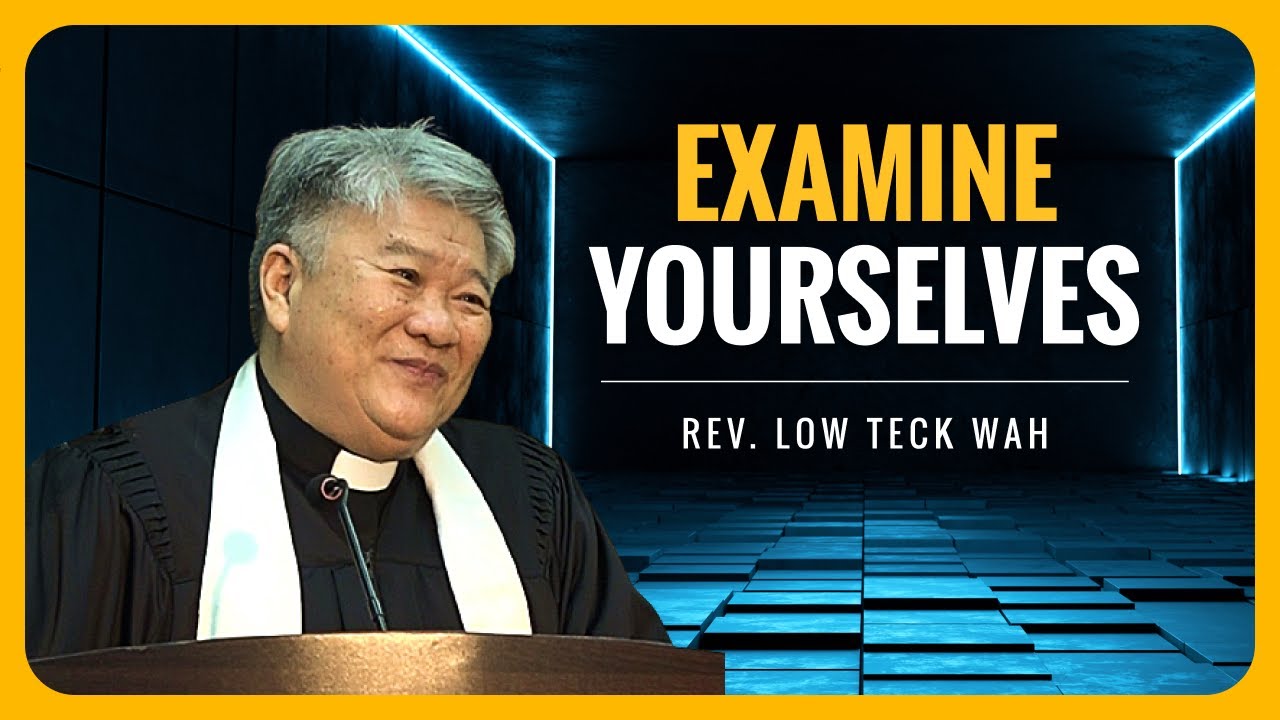 Examine Yourselves | Rev. Low Teck Wah (5-2-2023) - YouTube