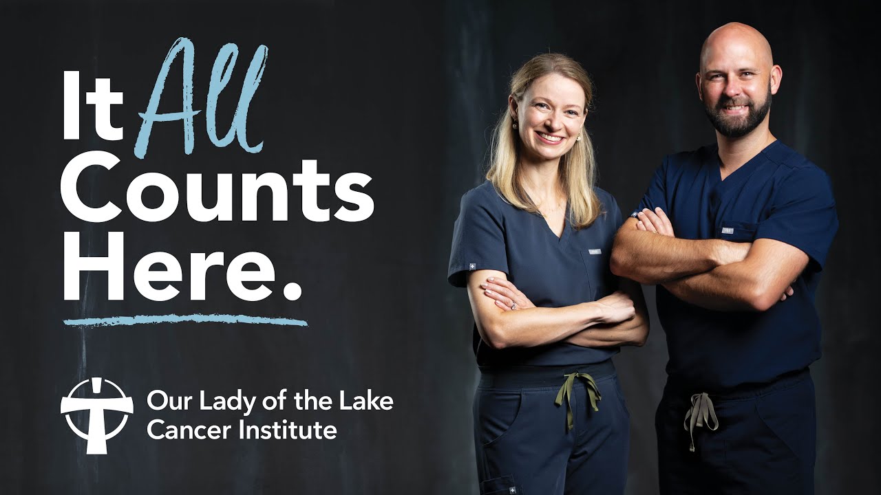 It All Counts Here - Our Lady of the Lake Cancer Institute - YouTube