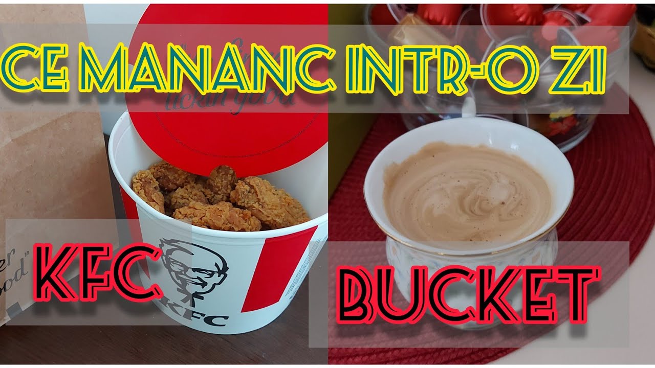 Ce mananc intr-o zi! 06.07.2021 sa fie marti Bucket KFC!Ce mai mancam ...