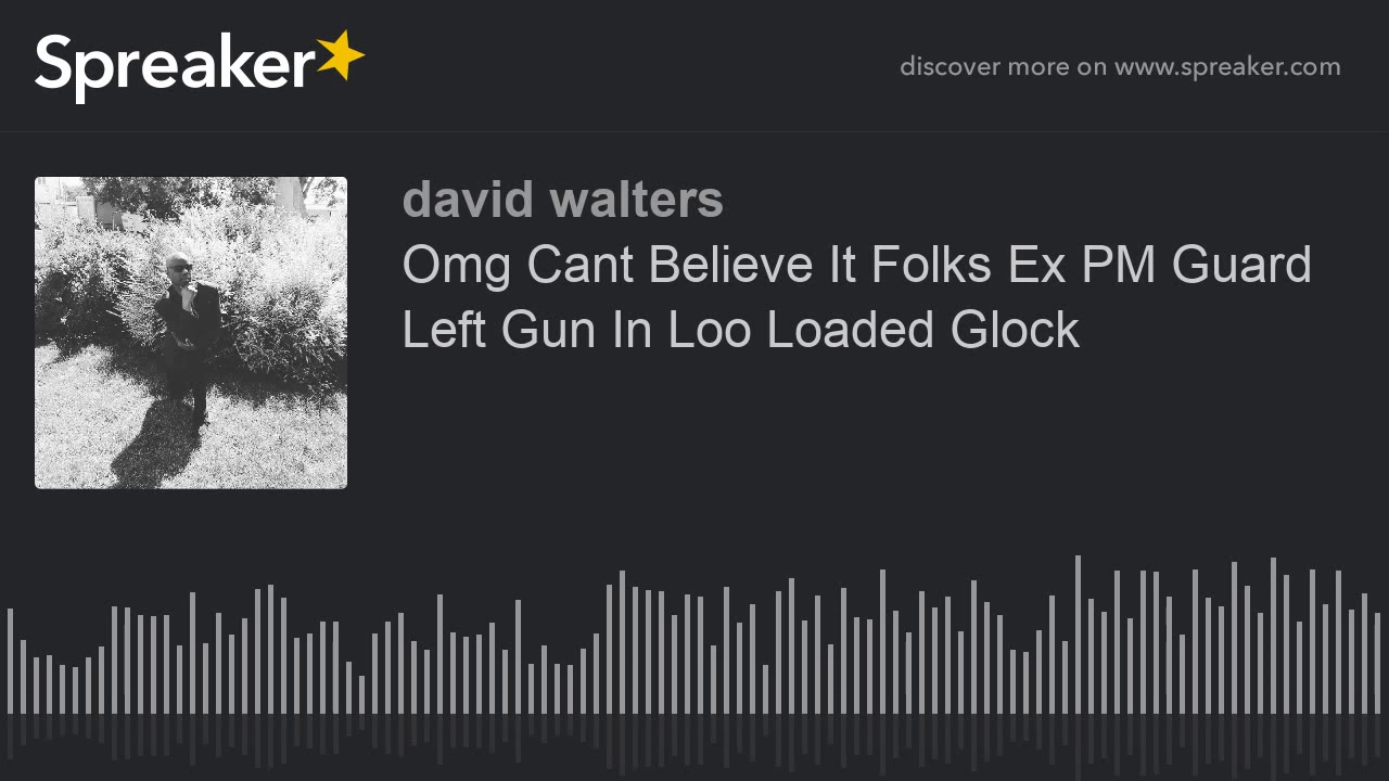 Omg Cant Believe It Folks Ex PM Guard Left Gun In Loo Loaded Glock - YouTube