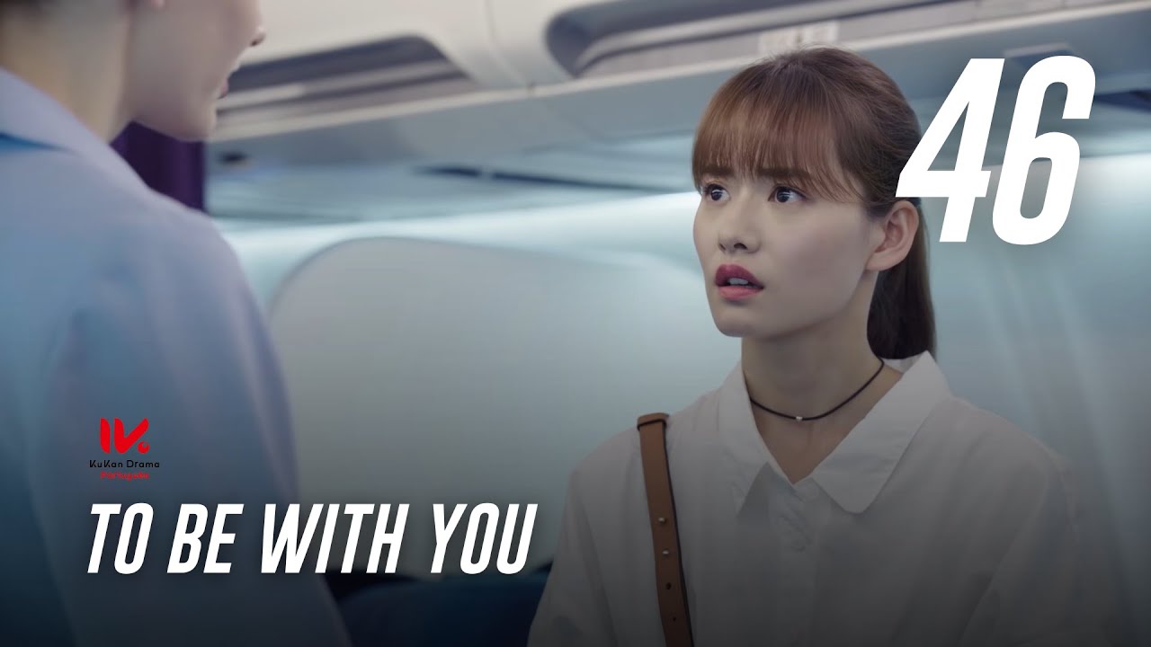 To Be With You | Episódio 46 | Chai Biyun ,Sun Shao Long | 我要和你在一起 ...