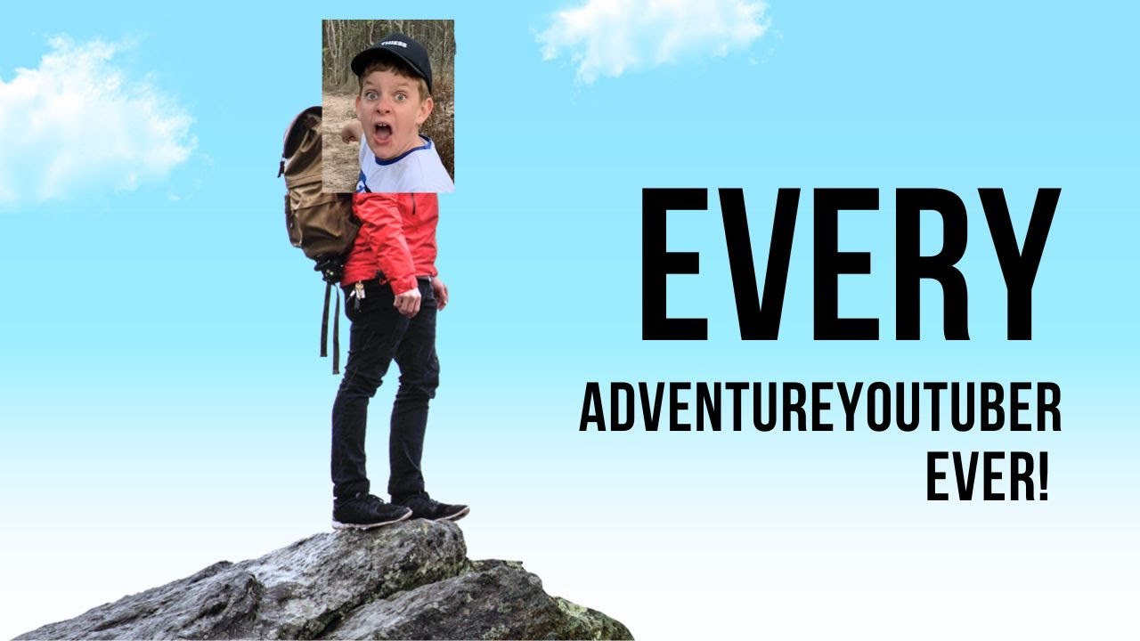 Every adventure YouTuber ever! - YouTube