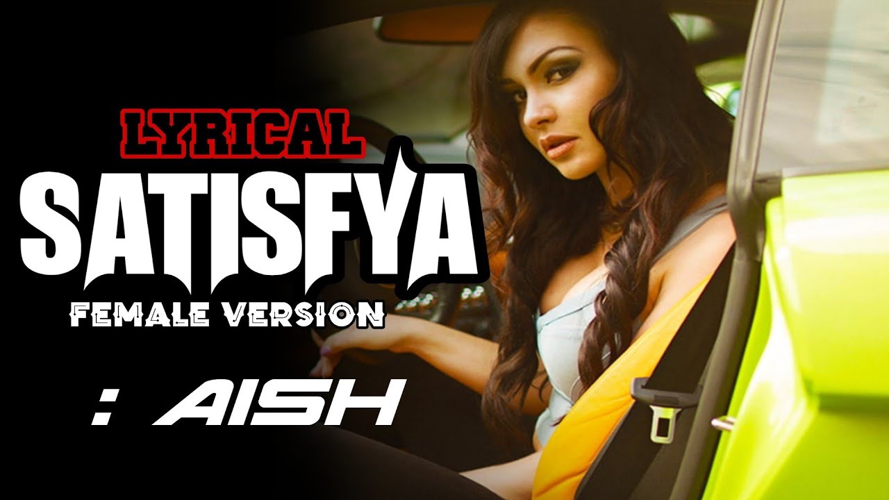 Satisfya Female Version LYRICS By Aish Imran Khan Song Satisfya YouTube satisfya-female-version-lyrics-by-aish-imran-khan-song-satisfya-youtube