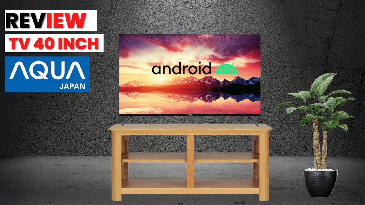 REVIEW ANDROID TV 40 INCH AQUA JAPAN || AQUA LE40AQT6600FG - YouTube