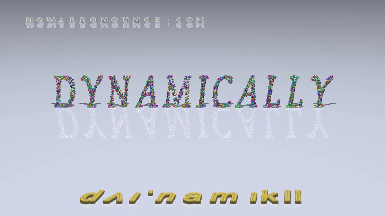 dynamically - pronunciation + Examples in sentences and phrases - YouTube