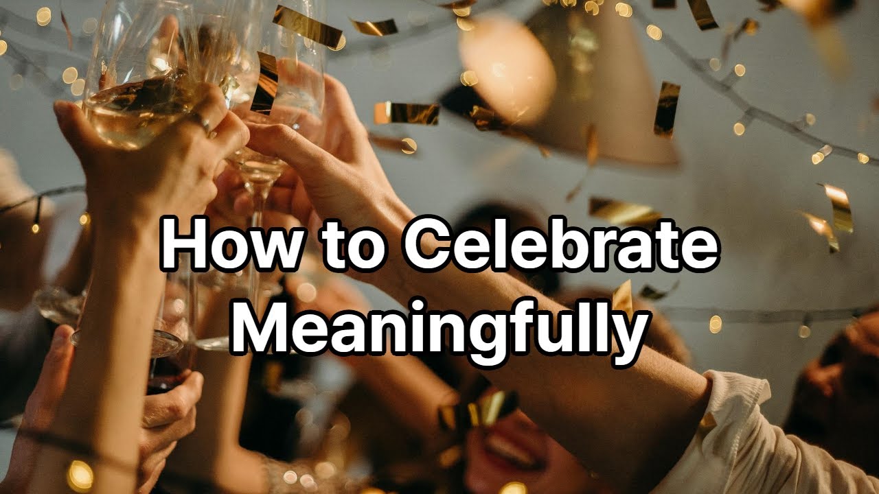 How to Celebrate Meaningfully: Make Every Success Unforgettable! - YouTube